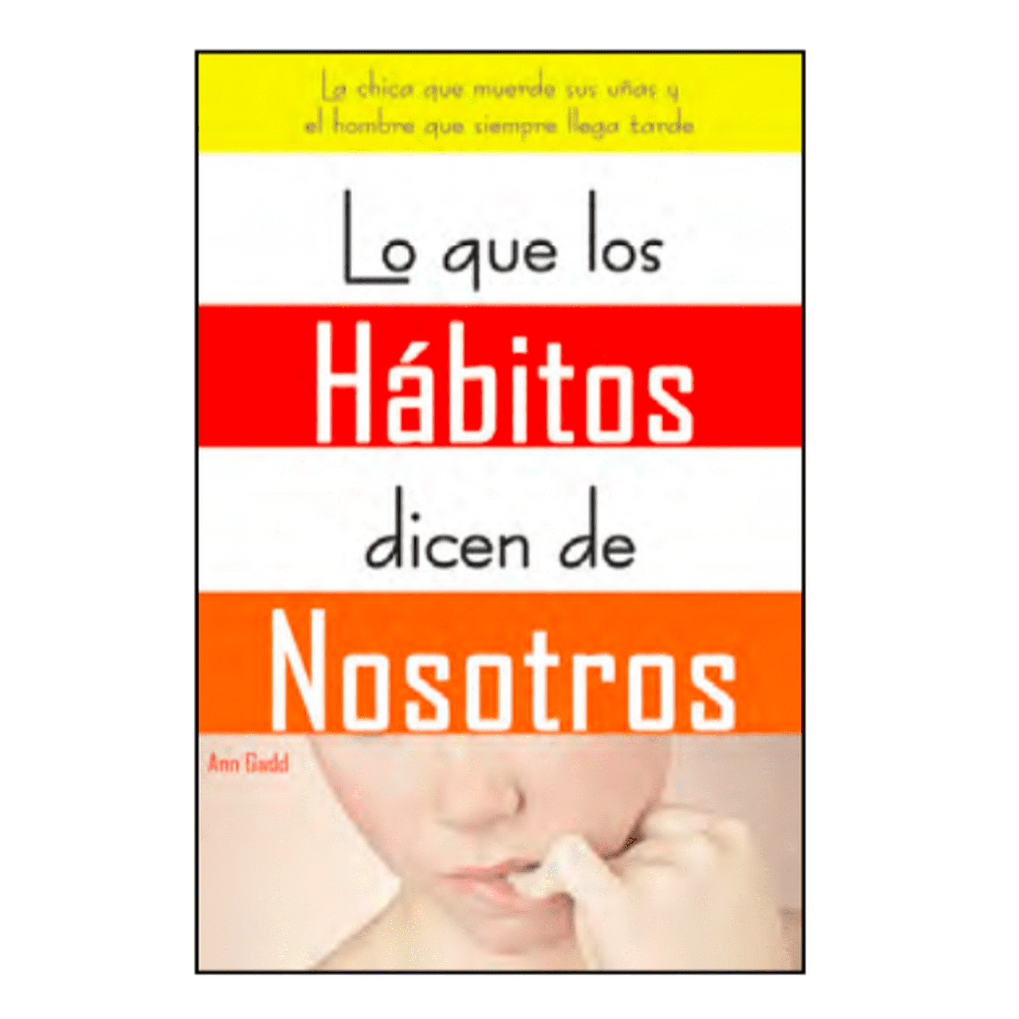 Lo que los hábitos dicen de nosotros. Anna Gadd Grupo Editorial Tomo ...