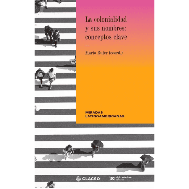 La colonialidad y sus nombres: conceptos clave Siglo Xxi Editores Pasta ...