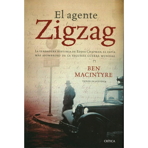 EL AGENTE ZIGZAG: LA VERDADERA HISTORIA DE EDDIE CHAPMAN EL ESPIA MAS FAMOSO DE LA SEGUNDA ...